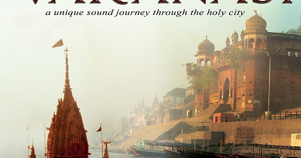 Srdjan Beronja and Various Artists: The Sounds of Varanasi (Arc Music ...