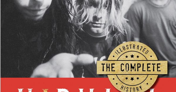 NIRVANA: THE COMPLETE ILLUSTRATED HISTORY by ANDREW EARLES and VARIOUS ...